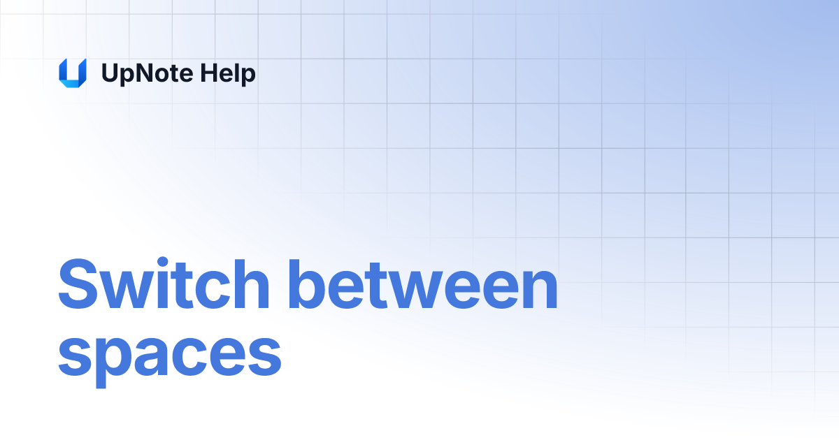 Switch between spaces | UpNote Help